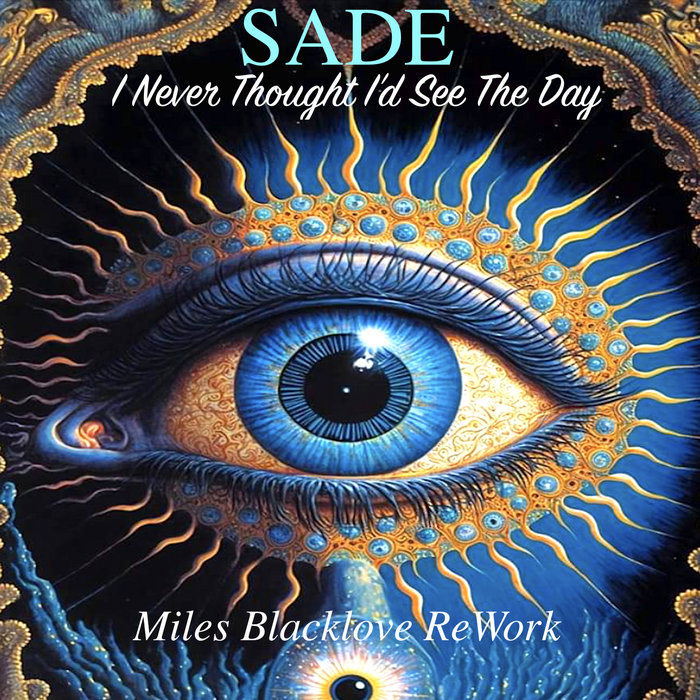 SADE - I Never Thought I'd See The Day (Miles Blacklove ReWork) | Hani