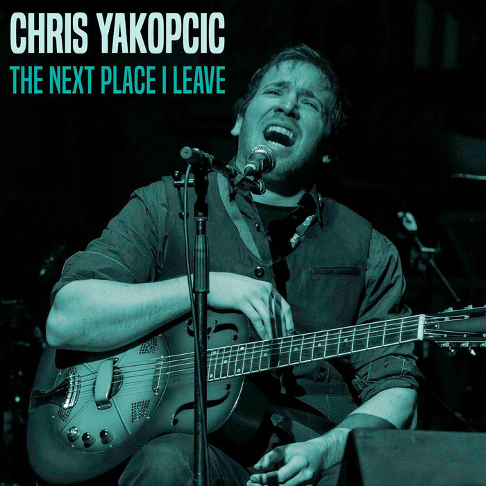 The Next Place I Leave | Chris Yakopcic