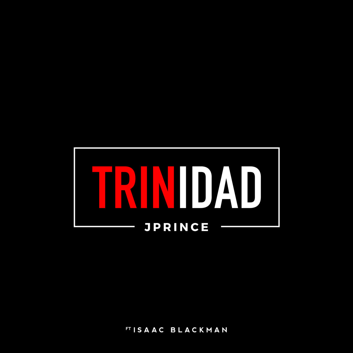Trinidad (feat. Isaac Blackman) | J Prince