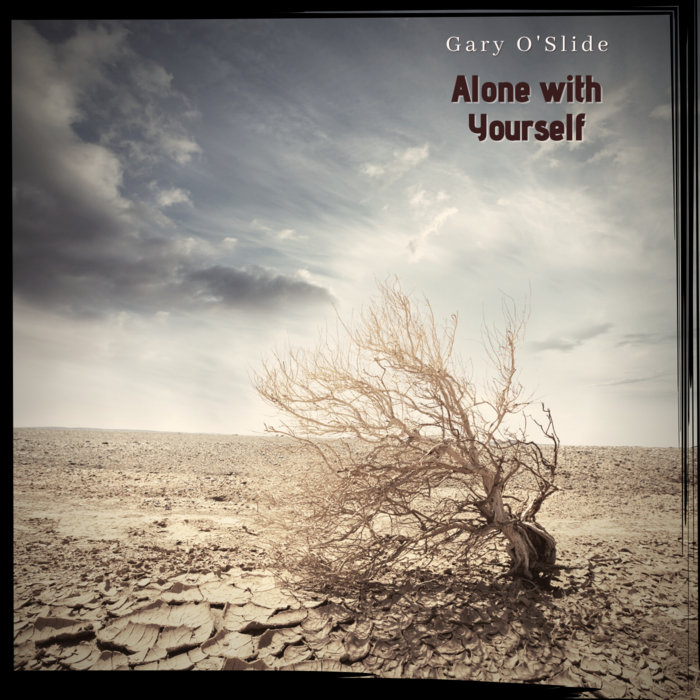 Alone With Yourself | Gary O'Slide | Raighes Factory