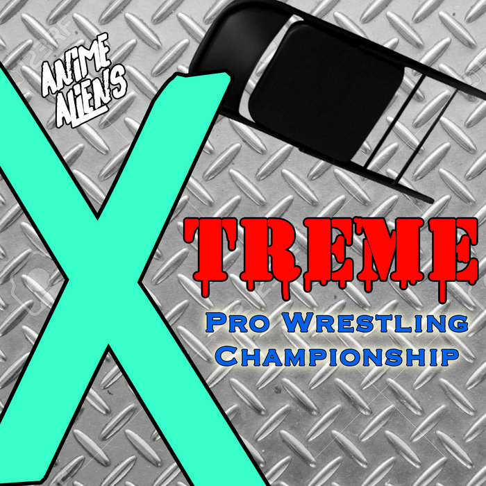 Xtreme World Pro Wrestling | Anime Aliens