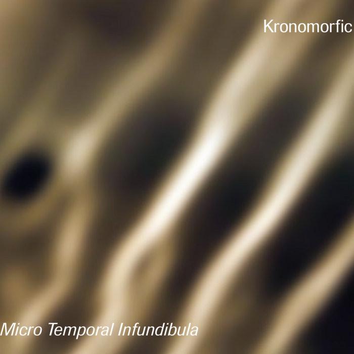 Kronomorifc: Microtemporal Infundibula | David Borgo