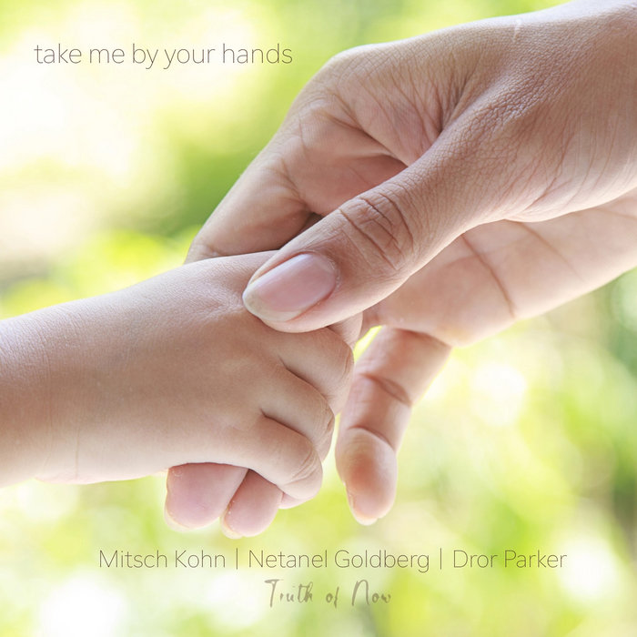 Take me by your hands | Mitsch Kohn, Netanel Goldberg, Dror Parker ...