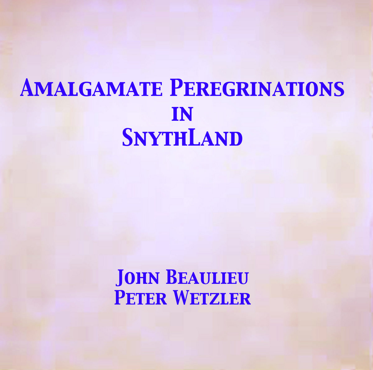 (EM) Amalgamate Peregrinations In SynthLand | John Beaulieu and Peter ...