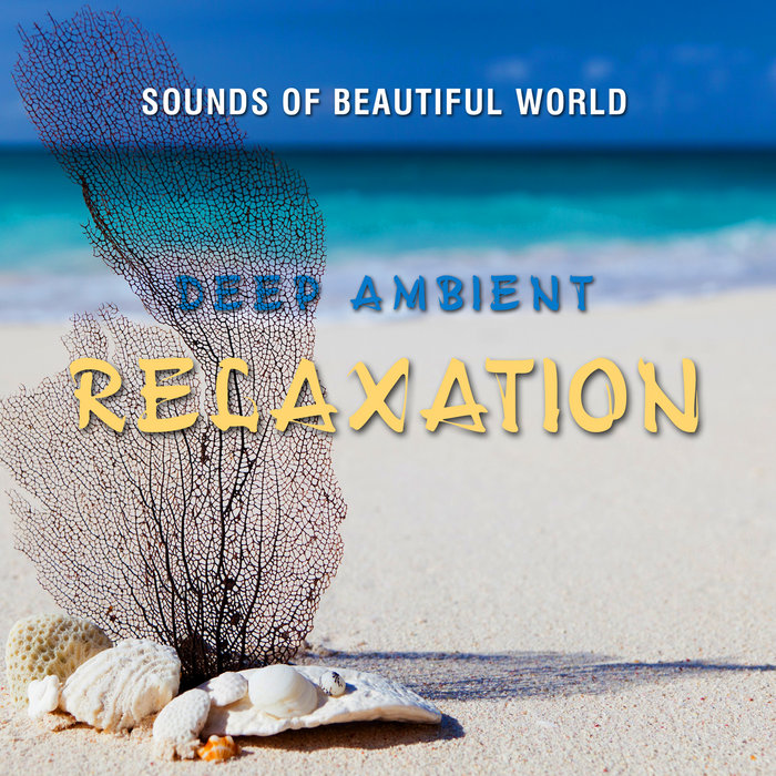 Deep Ambient: Relaxation | Sounds of Beautiful World