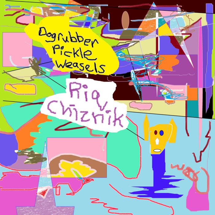 Dogrubber Pickle Weasels | Riq Chiznik