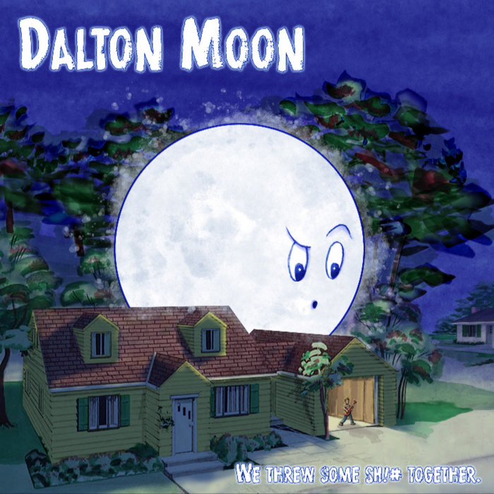 We Threw Some Shit Together | Dalton Moon