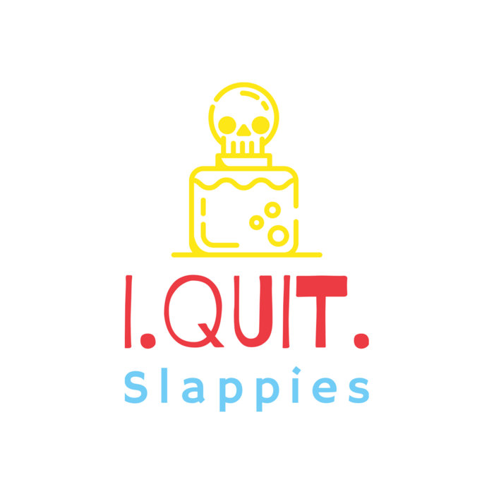 SLAPPIES | I QUIT