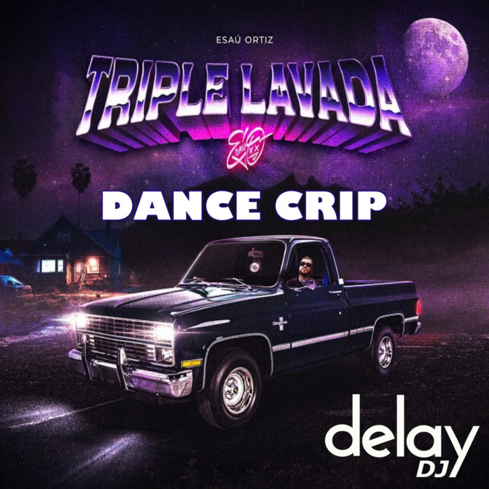 100 - TRIPLE LAVADA & DANCE CRIP - Esau Ortiz [ Delay Remix 2025 Mashup ] | DJ Delay