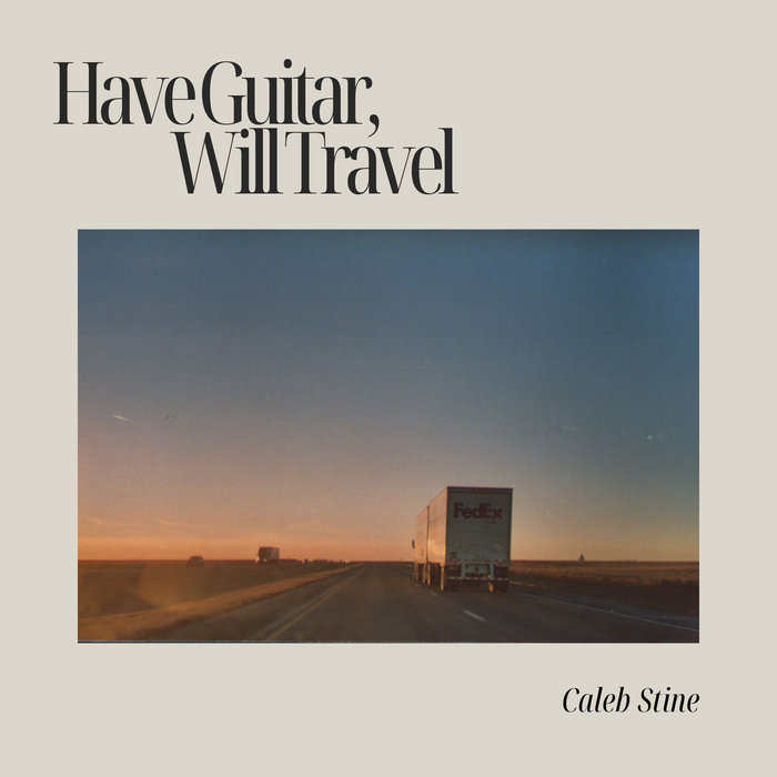 Have Guitar, Will Travel | Caleb Stine