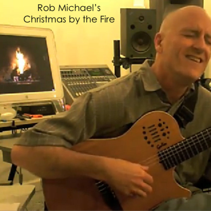 Rob Michael's Christmas by the Fire | Rob Michael | Rob Michael & the ...