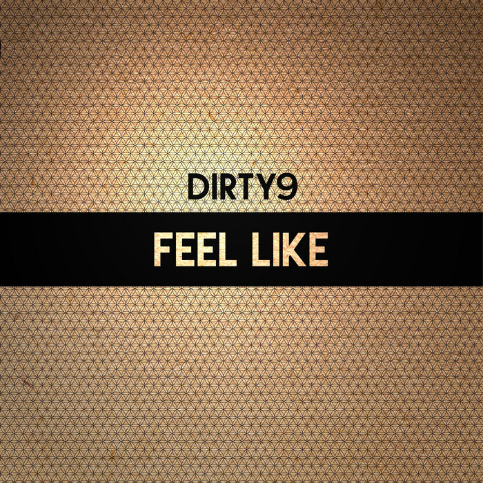 Feel Like | Dirty9 | Uncle Tone Records