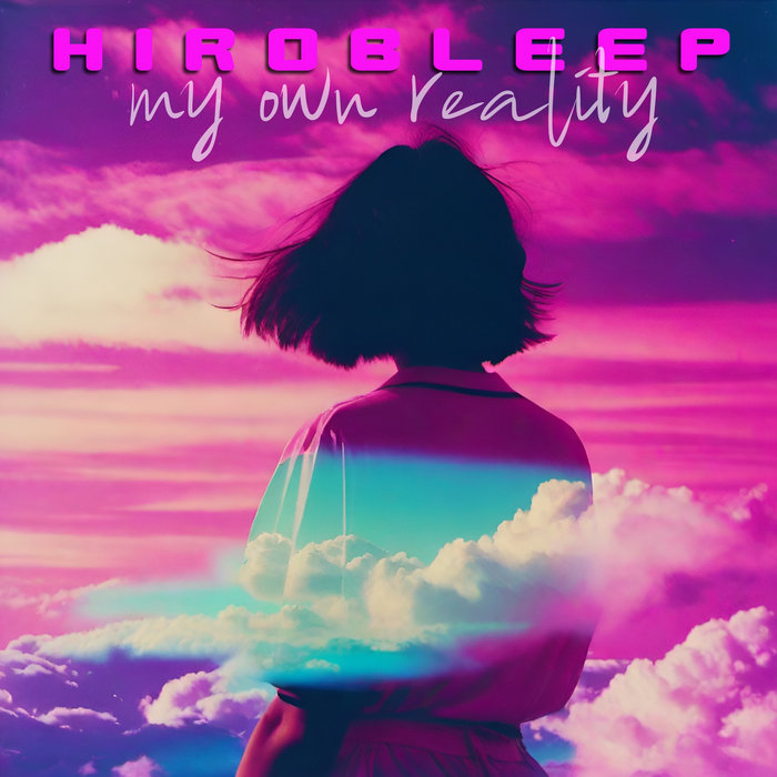 My Own Reality | Hirobleep