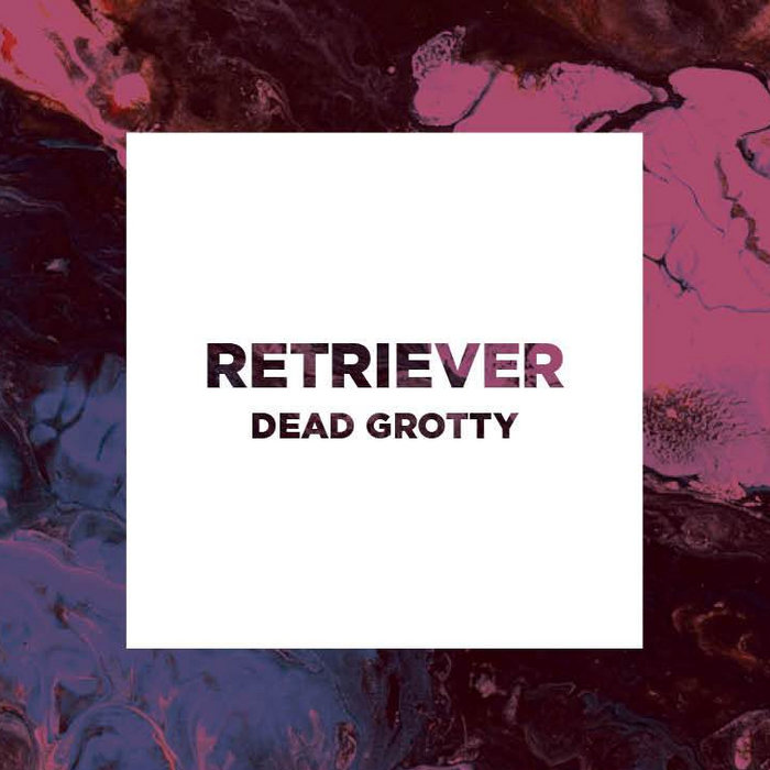 DEAD GROTTY | RETRIEVER