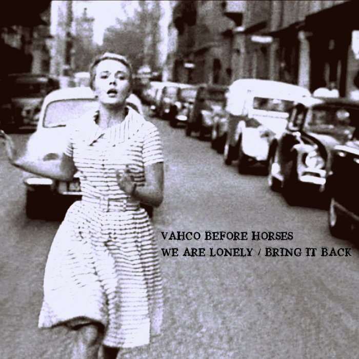 WE ARE LONELY / BRING IT BACK | VAHCO BEFORE HORSES | VAHCO