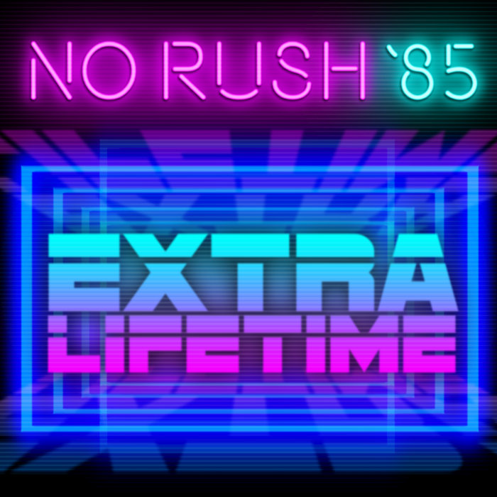 Extra Lifetime | No Rush '85