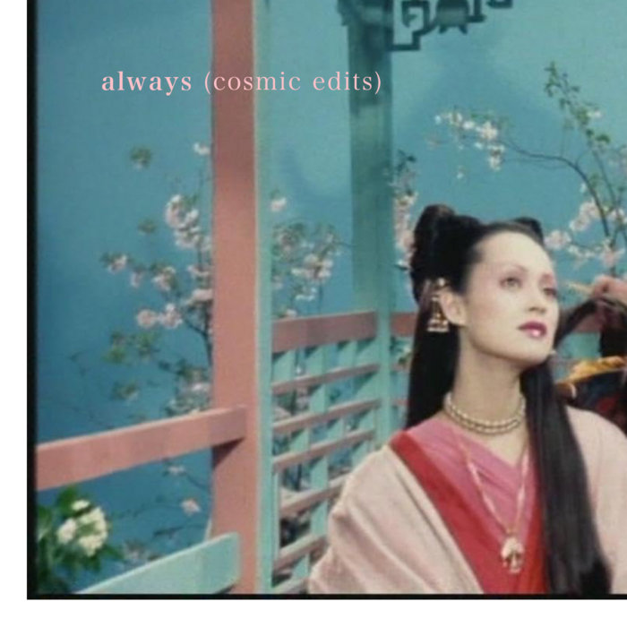 Always (Cosmic Edits) | Cosmic Bob