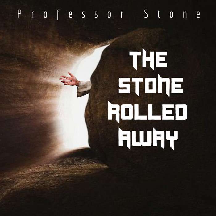 The Stone Rolled Away | Professor Stone 1