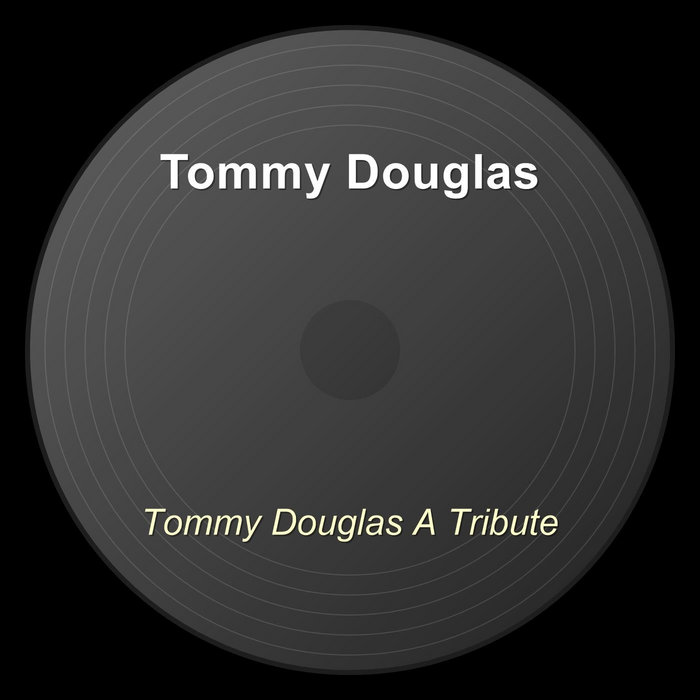 Tommy Douglas A Tribute | Tommy Douglas (2)
