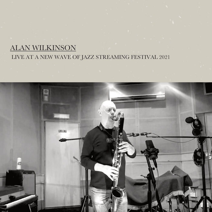 Live At A New Wave Of Jazz streaming festival 2021 | ALAN WILKINSON | a ...