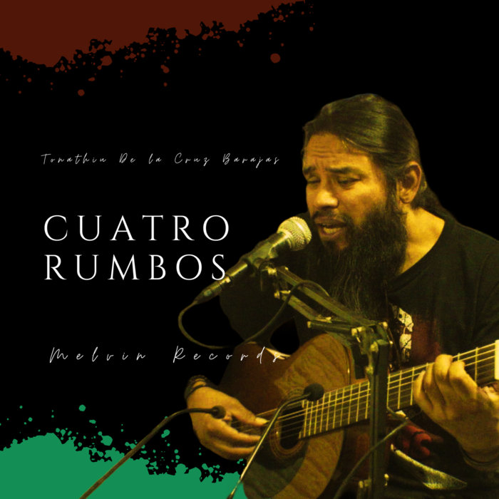 Los Cuatro Rumbos | Tonathiu De La Cruz Barajas | Melvin Records