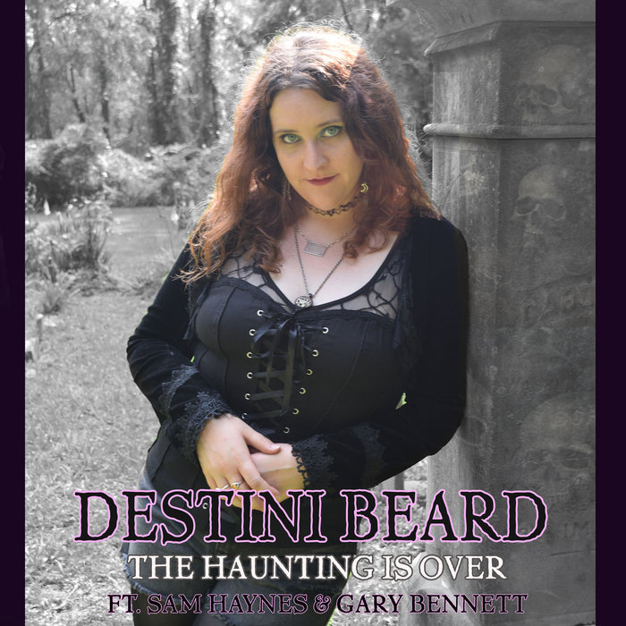 The Haunting Is Over (ft. Sam Haynes & Gary Bennett) | Destini Beard