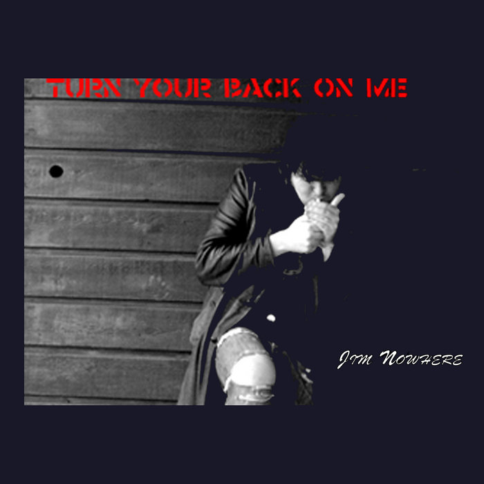 Turn Your Back On Me | Jim Nowhere