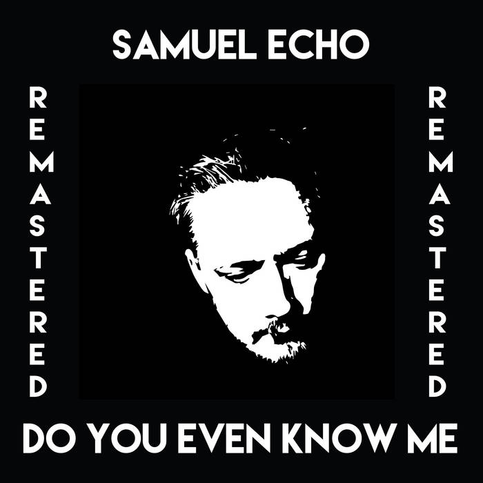 Do You Even Know Me (Remastered) | Samuel Echo