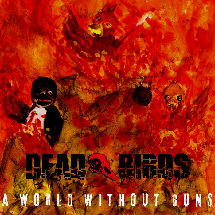 A World Without Guns | Dead Birds