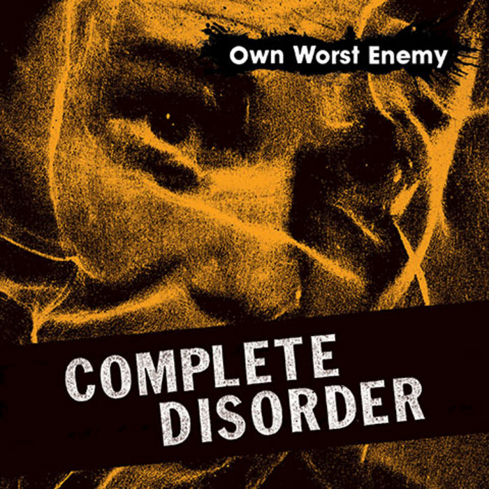 Own Worst Enemy | Complete Disorder