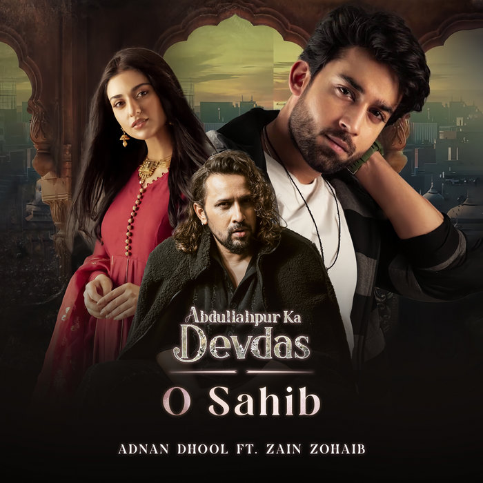O Sahib - Ft. Zain Zohaib | Adnan Dhool