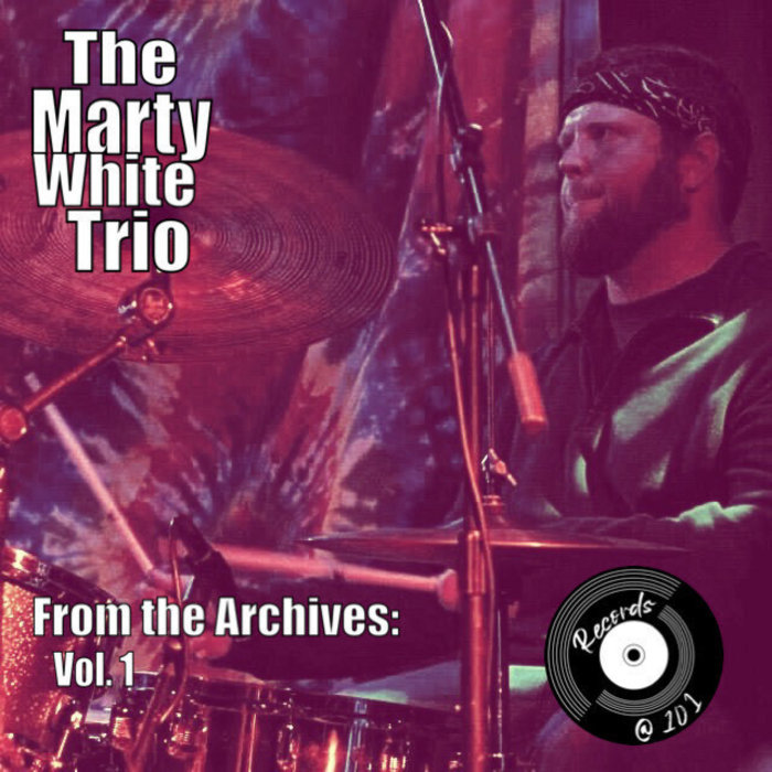 From The Archives: Vol. 1 | The Marty White Trio | Records @ 101
