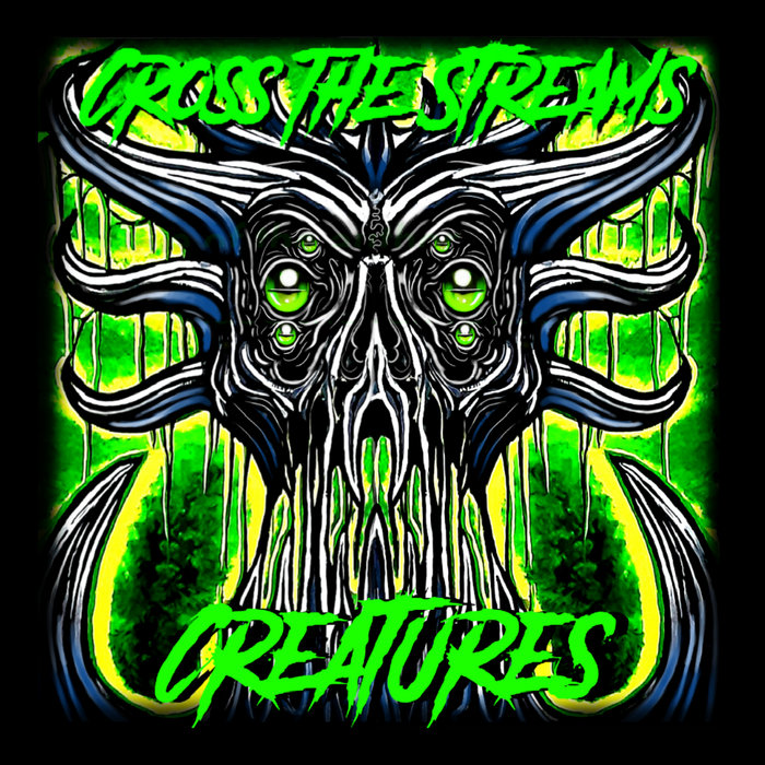 Creatures | Cross the Streams