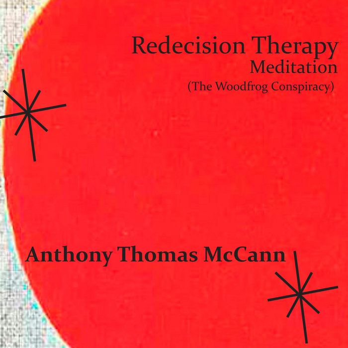 Redecision Therapy Meditation | Anthony Thomas McCann