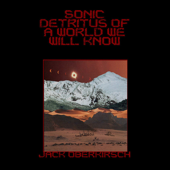 Sonic Detritus of a World We Will Know | Jack Oberkirsch | Damien Records