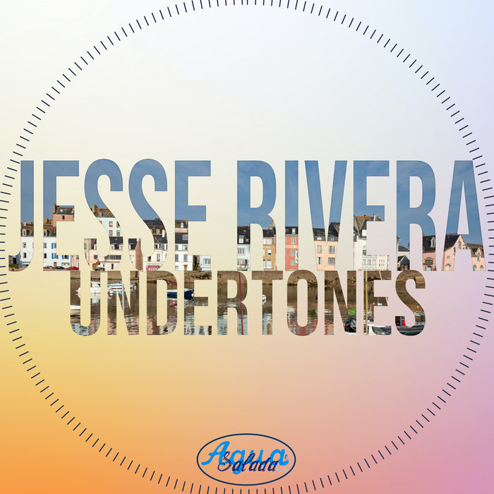Jesse Rivera - Undertones | Jesse Rivera | Agua Salada Records