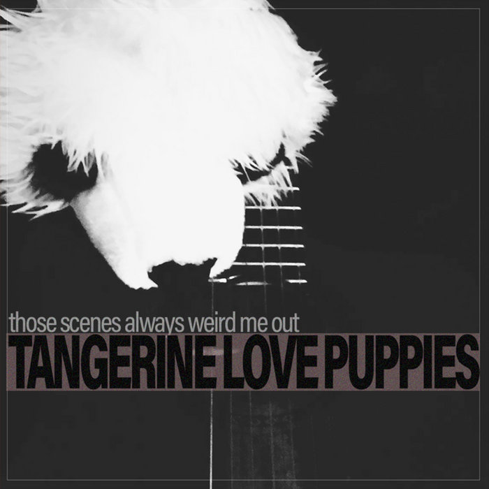 those scenes always weird me out | Tangerine Love Puppies