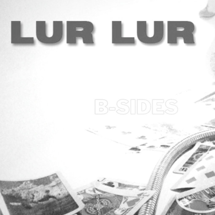B- SIDES | Lur Lur