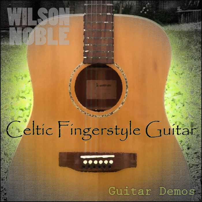 Celtic Fingerstyle Guitar: Guitar Demos | Wilson Noble