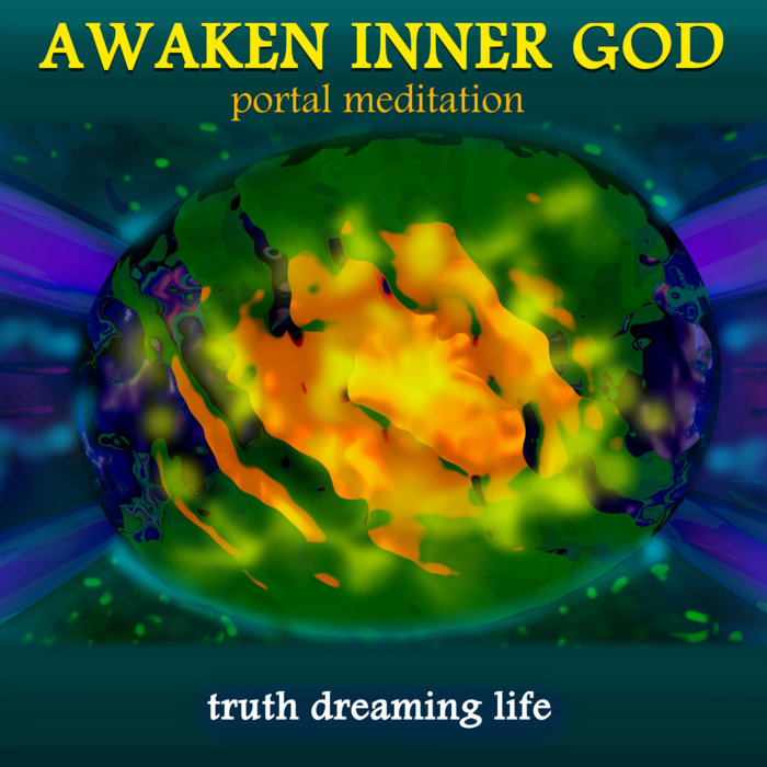 Awaken Inner God | Portal Meditation | Truth Dreaming Life