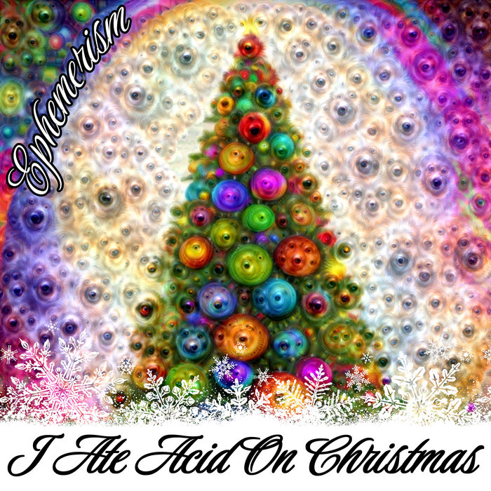 I Ate Acid On Christmas | Ephemerism | Moon Atlas Records