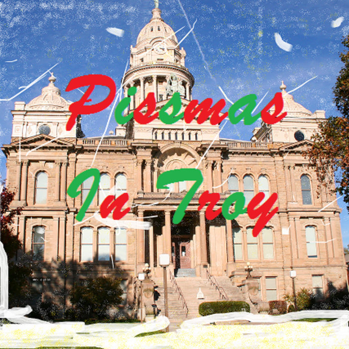 Pissmas in Troy | Pissmas in Troy