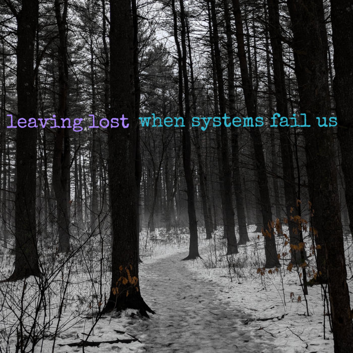 when systems fail us | leaving lost