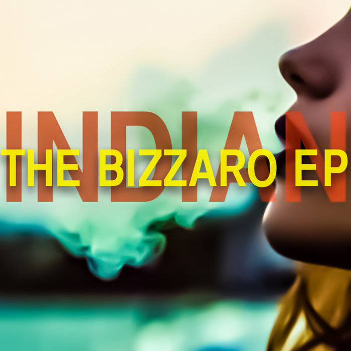 The Bizzaro EP | Indian