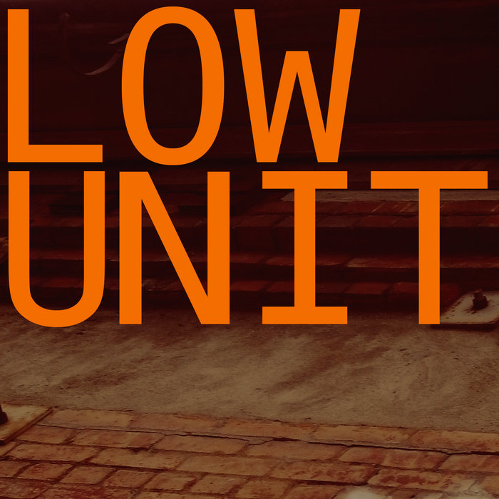 LOW UNIT | LOW UNIT