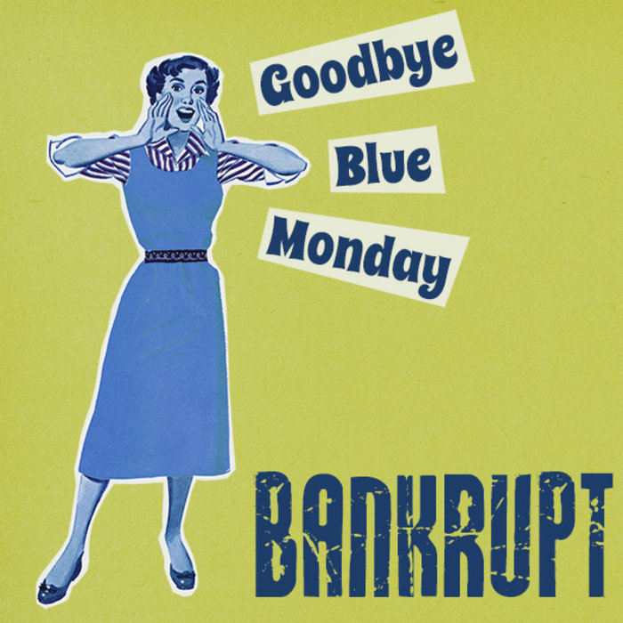 Goodbye Blue Monday | bankrupt