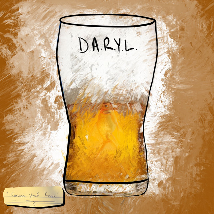 Glass Half Fool | D.A.R.Y.L.