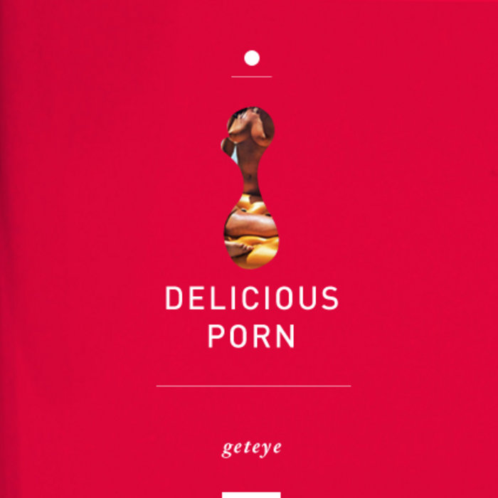 Delicious Porn Geteye