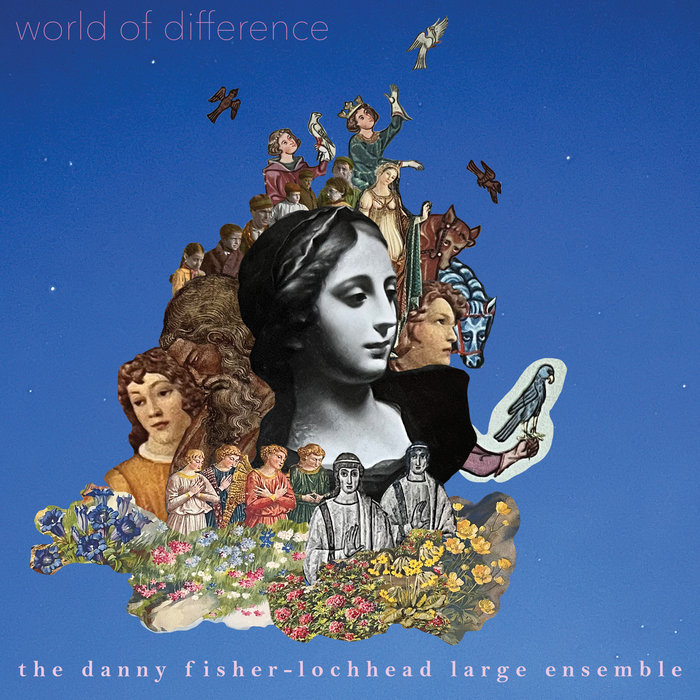 World of Difference | The Danny Fisher-Lochhead Large Ensemble | Danny ...