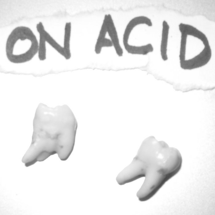 "Teeth" | On Acid